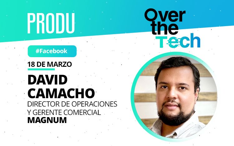 PARRILLA PRODU- #Over the Tech: David Camacho, director de Operaciones y gerente Comercial de ...